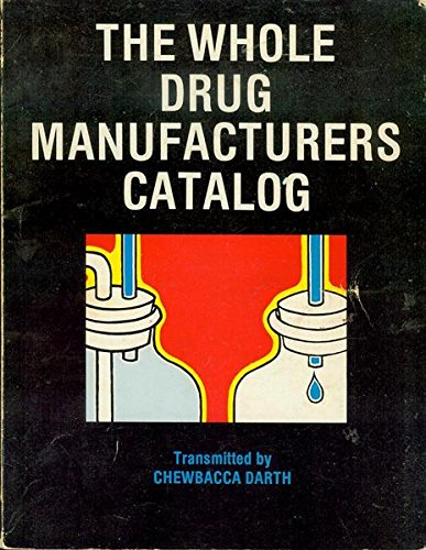 The Whole Drug Manufacturers Catalog by Chewbacca Darth (transmitted by ...