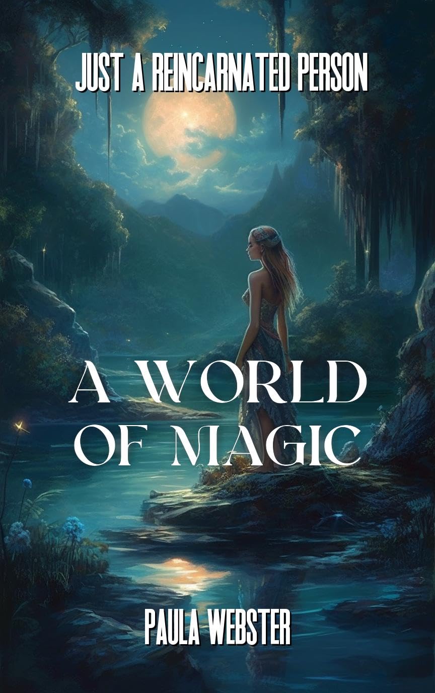 A World of Magic: Just a Reincarnated Person by Paula Webster | Goodreads