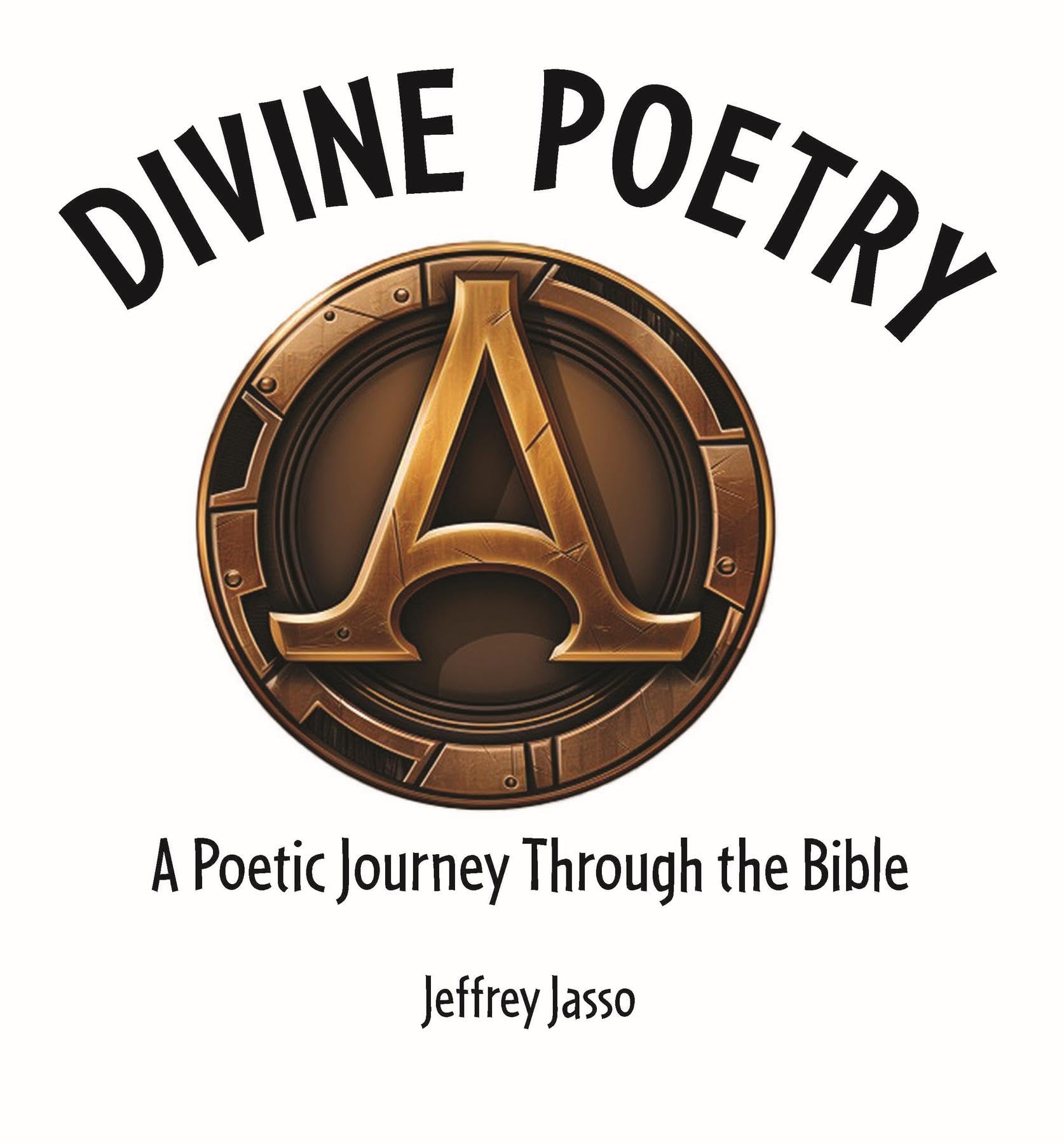 Divine Poetry: A Poetic Journey Through the Bible by Jeffrey Jasso ...