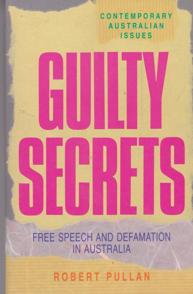 Guilty secrets: Free speech and defamation in Australia by Robert Pullan | Goodreads