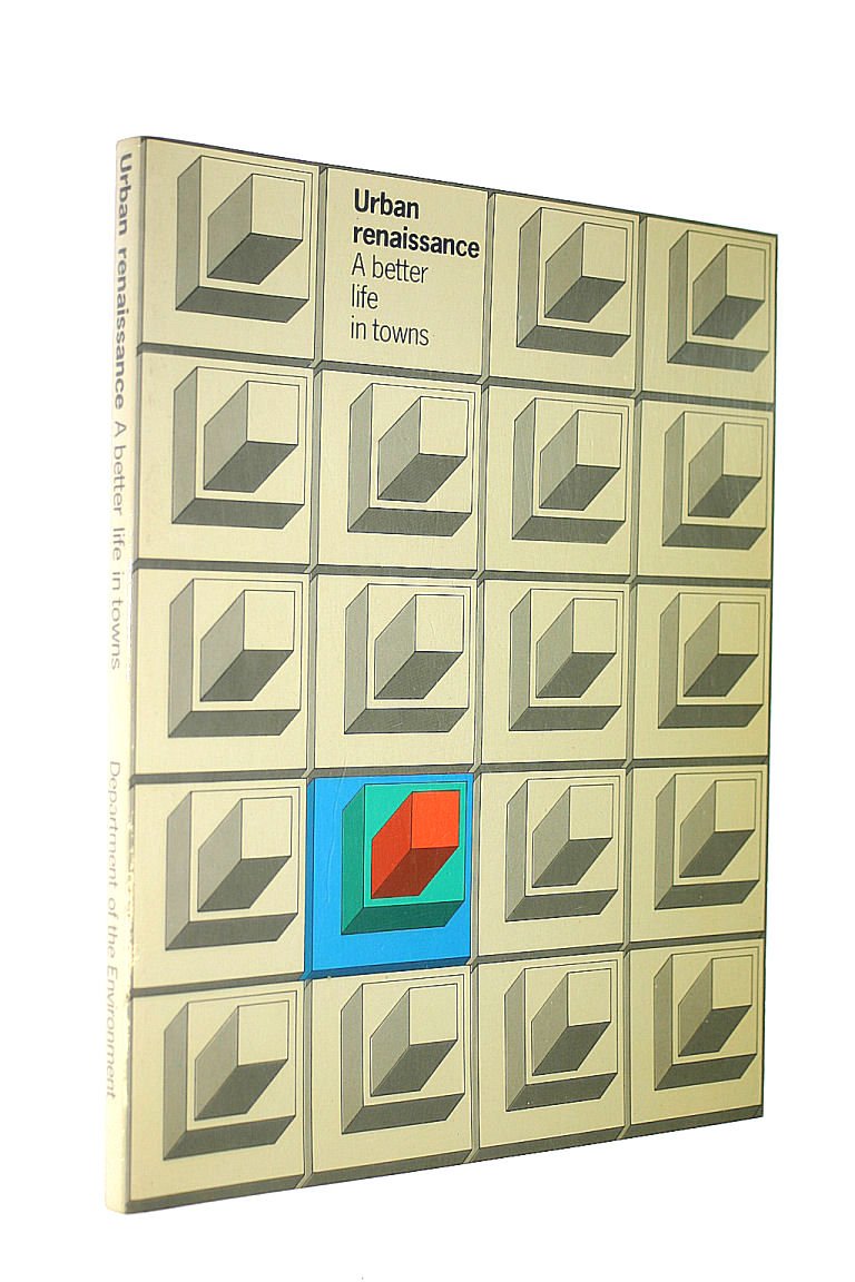 Urban renaissance: A better life in towns : report on United Kingdom ...