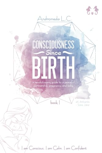 Consciousness Since Birth: A Revolutionary Guide to a Peaceful ...