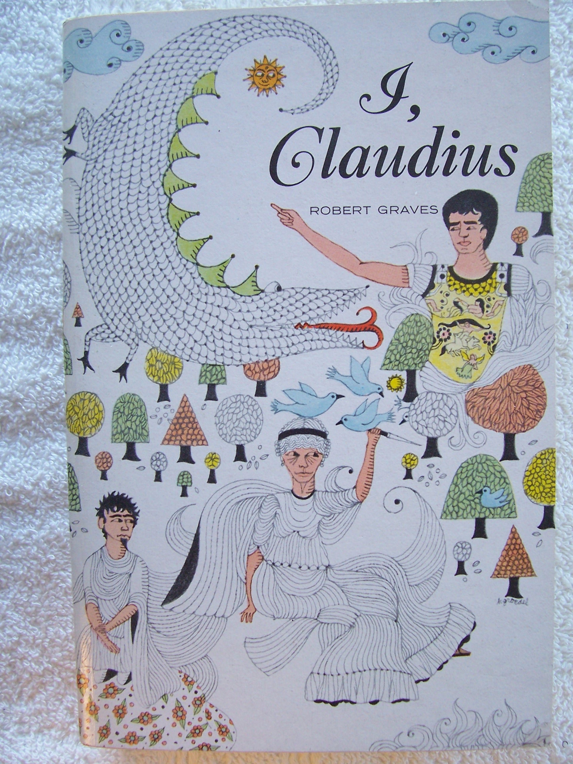 I, Claudius: From the Autobiography of Tiberius Claudius Born B. C. 10 ...