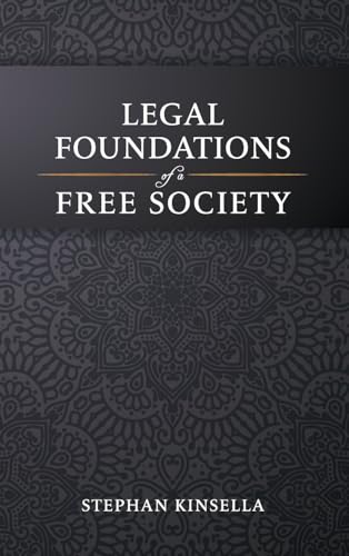 Legal Foundations of a Free Society by Stephan Kinsella | Goodreads