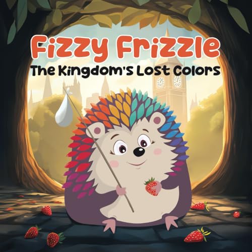 Fizzy Frizzle and the Kingdom's Lost Colors: Empower growth through the ...