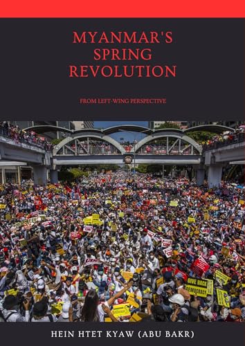 Myanmar Spring Revolution: From left-wing Perspective by Hein Htet Kyaw ...