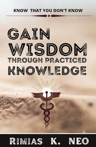 Gain wisdom through practiced knowledge by Rimias NEO | Goodreads