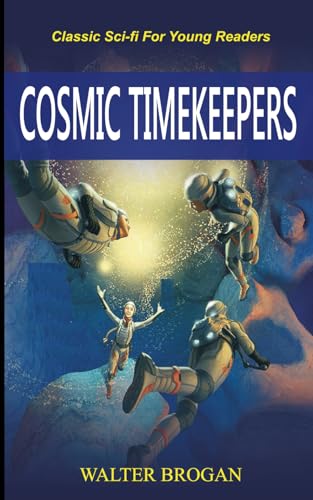 COSMIC TIMEKEEPERS: Classic sci-fi story for young readers by Walter ...