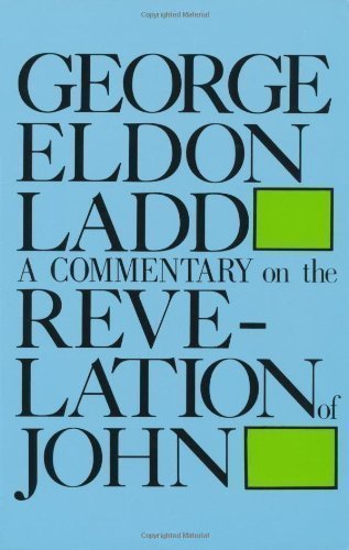 A Commentary on the Revelation of John by George Eldon Ladd | Goodreads