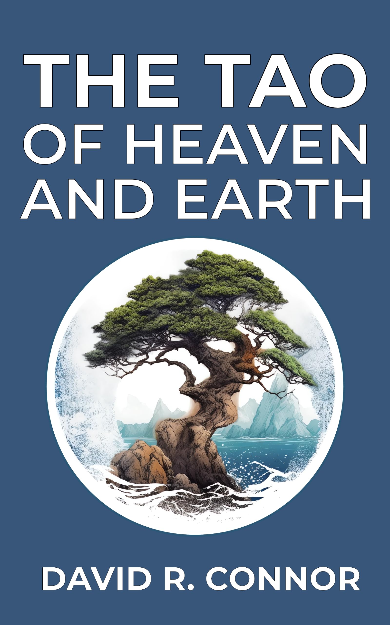 The Tao of Heaven and Earth: The Cosmic Philosophy of Harmony and ...