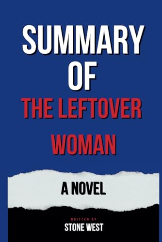 SUMMARY OF THE LEFTOVER WOMAN: A Novel by Stone West | Goodreads