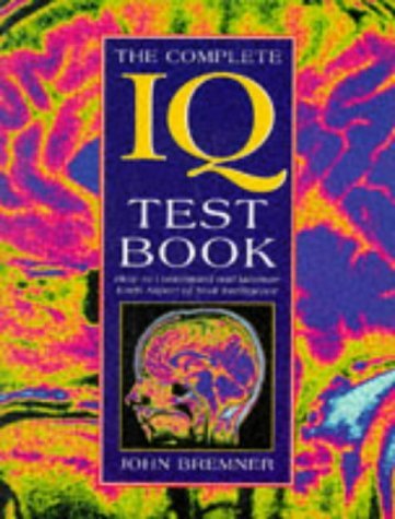 The Complete Iq Test Book: How to Understand and Measure Each Aspect of ...
