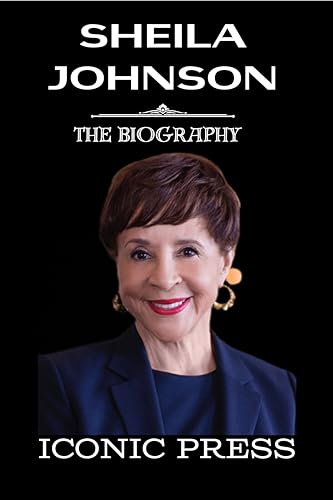 SHEILA JOHNSON: The Iconic Biography of First Billionaire African-American woman, Co-Founder of ...