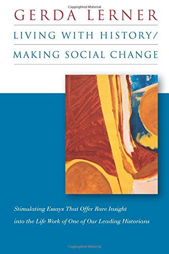 Living with History / Making Social Change by Gerda Lerner by Gerda ...