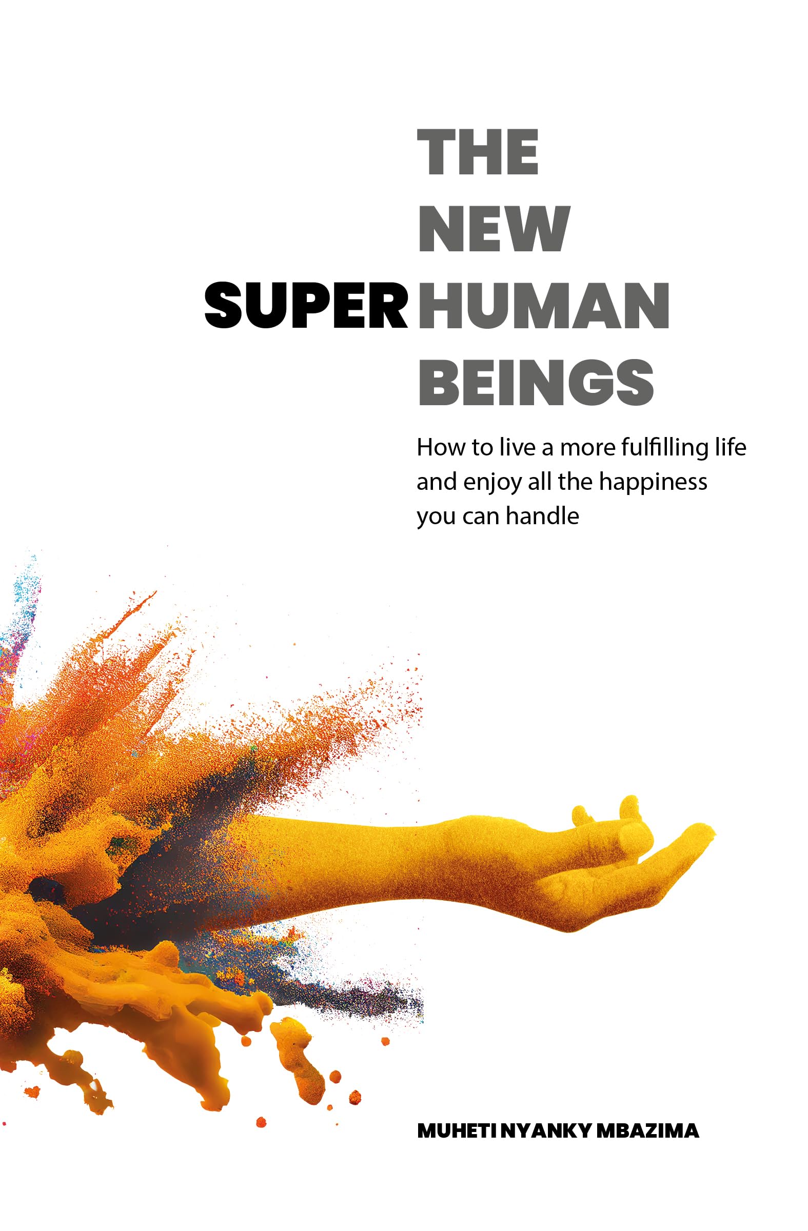 The New Superhuman Beings: How to live a more fulfilling life and enjoy ...