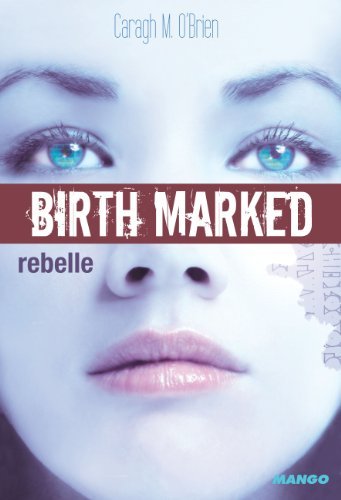 Rebelle (Birth Marked #1) by Caragh M. O'Brien | Goodreads