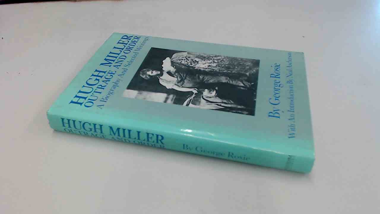 Hugh Miller: Outrage and Order : Biography and Selected Writings by ...