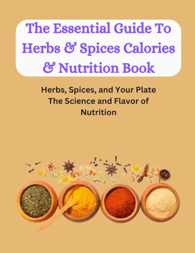 The Essential Guide To Herbs & Spices Calories & Nutrition Book: Herbs ...