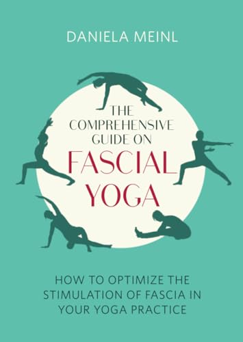 The Comprehensive Guide on Fascial Yoga: How to optimise the ...