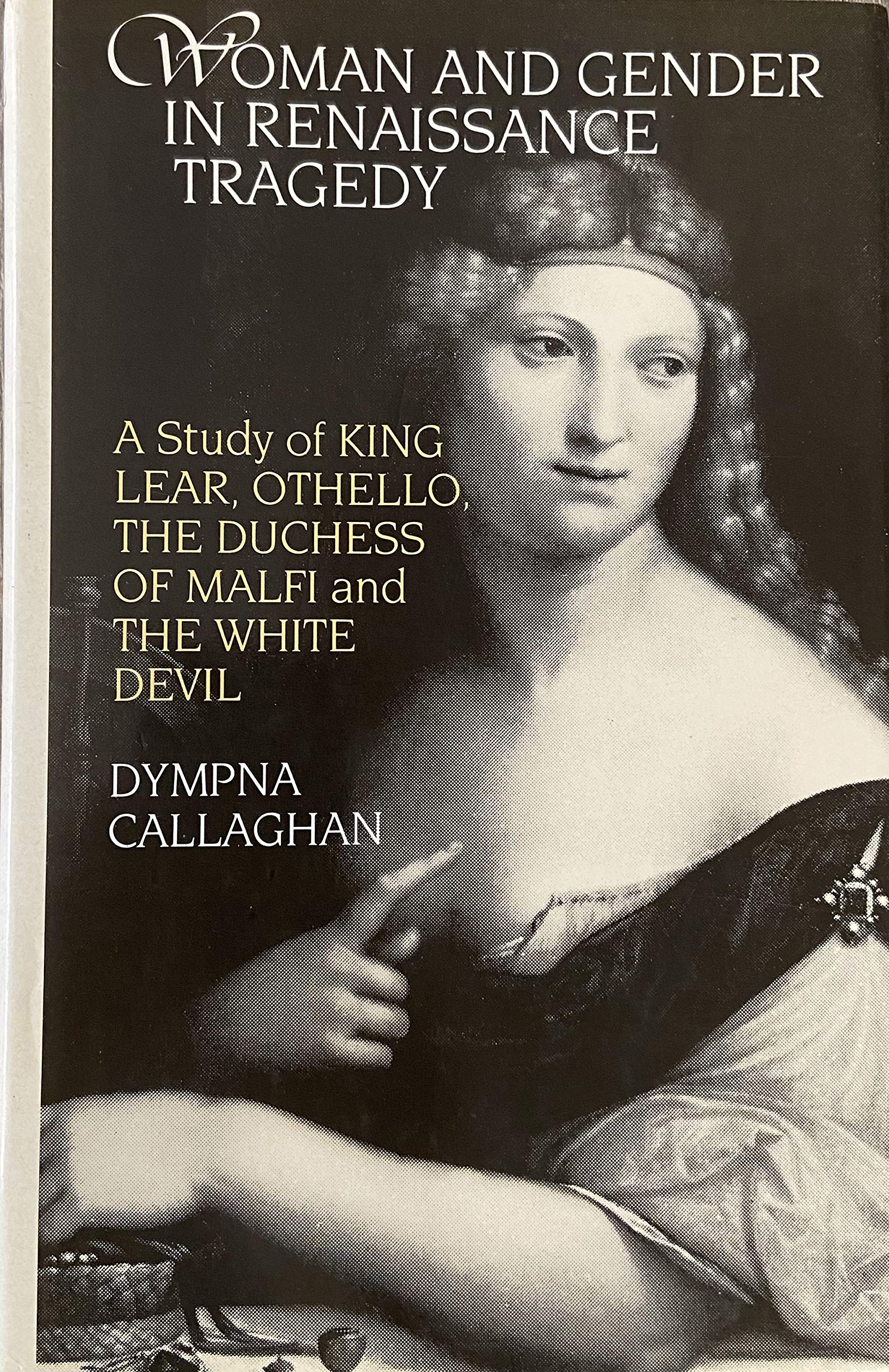 Woman and Gender in Renaissance Tragedy : Study of King Lear, Othello the Duchess of Malfi and ...