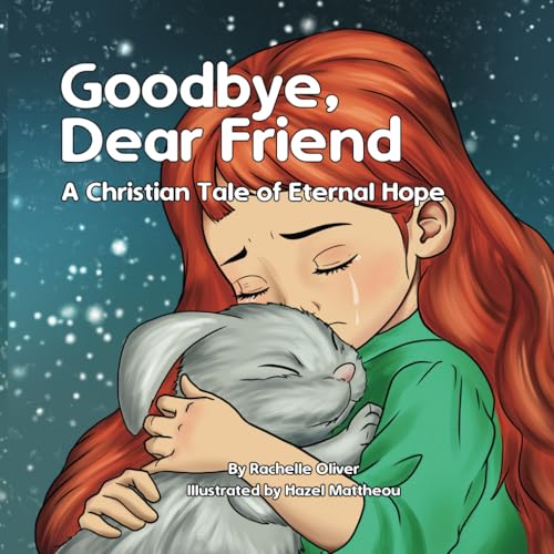 Goodbye Dear Friend, A Christian Tale of Eternal Hope: Kid's book about ...