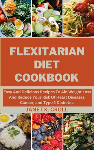 FLEXITARIAN DIET COOKBOOK: Easy And Delicious Recipes To Aid Weight ...