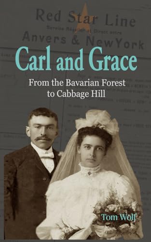 Carl and Grace: From the Bavarian Forest to Cabbage Hill by Tom Wolf ...
