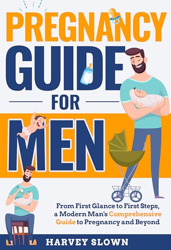 The Pregnancy Guide for Men: From First Glance to First Steps, a Modern ...
