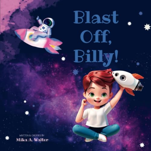 Blast Off, Billy!: A Cosmic Adventure Begins by Mika A. Walter | Goodreads