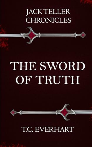 Jack Teller Chronicles: The Sword of Truth by T.C. Everhart | Goodreads