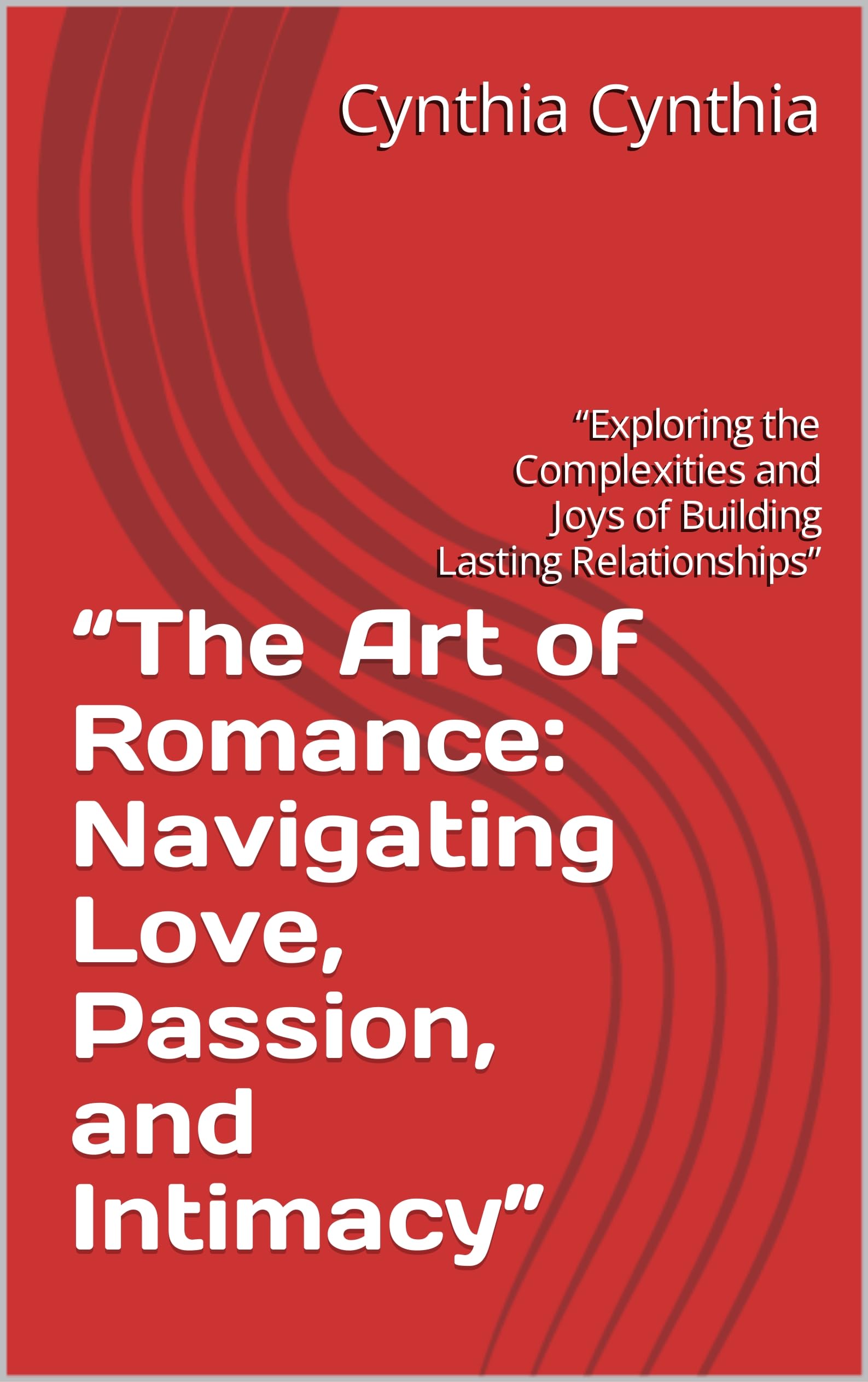 “The Art of Romance: Navigating Love, Passion, and Intimacy ...