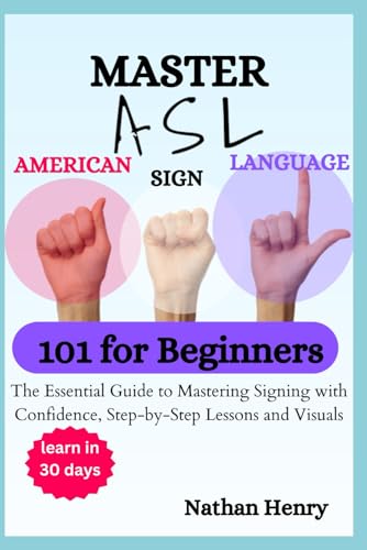 Master American Sign Language 101 for Beginners: The Essential Guide to ...