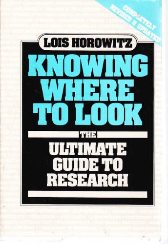 Knowing Where to Look: The Ultimate Guide to Research by Lois Horowitz ...