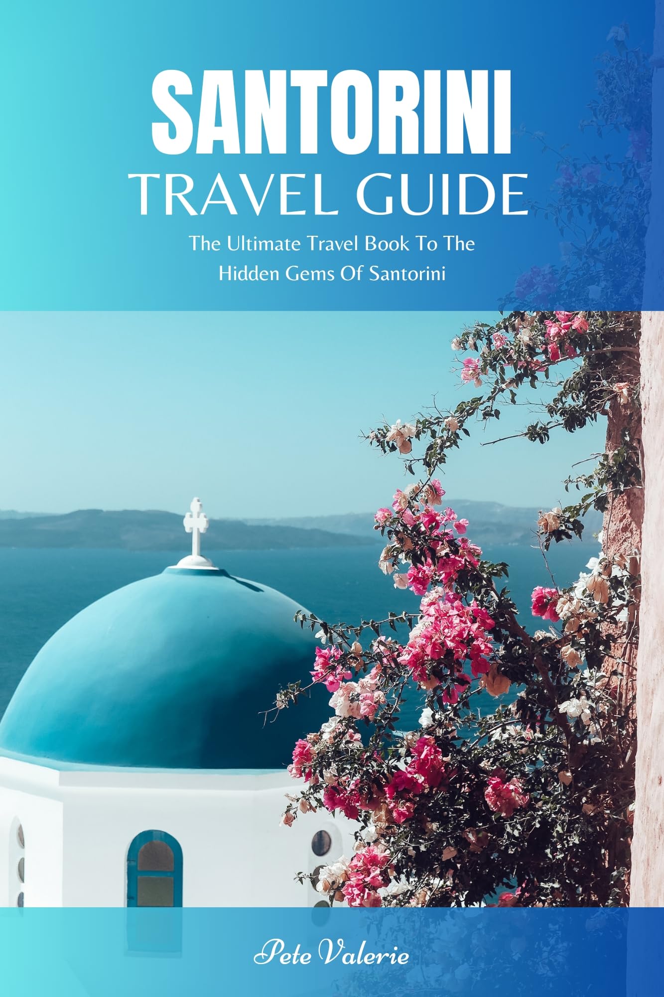 Santorini Travel Guide 2024: The Ultimate Travel Book To Unveiling Santorini Hidden Gems by ...