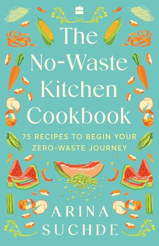 The No-Waste Kitchen Cookbook : 75 Recipes to Begin Your Zero-Waste ...