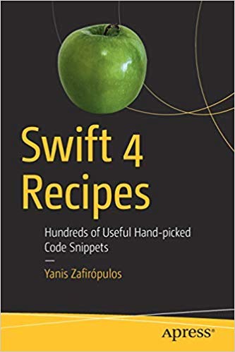Swift 4 Recipes: Hundreds of Useful Hand-picked Code Snippets by Zafirópulos | Goodreads