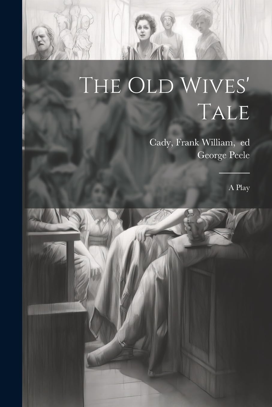 The Old Wives' Tale; a Play by George Peele | Goodreads