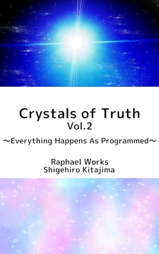 Crystals of Truth: Everything Happens As Programmed by Shigehiro ...