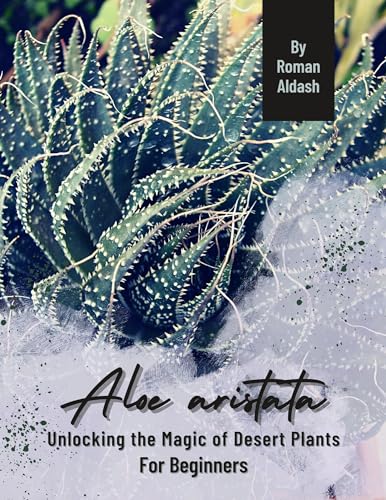 Aloe aristata: Unlocking the Magic of Desert Plants, For Beginners by ...