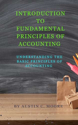 Introduction to fundamental principles of accounting: Understanding the ...