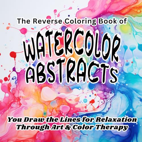 The Reverse Coloring Book of Watercolor Abstracts: You Draw the Lines ...