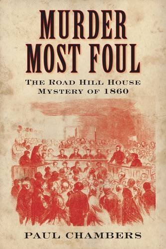 Murder Most Foul: The Road Hill House Mystery of 1860 by Paul Chambers ...