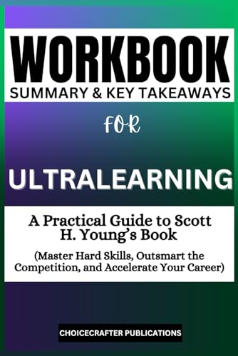 Workbook for Ultralearning: A Practical Guide to Scott H. Young’s Book ...