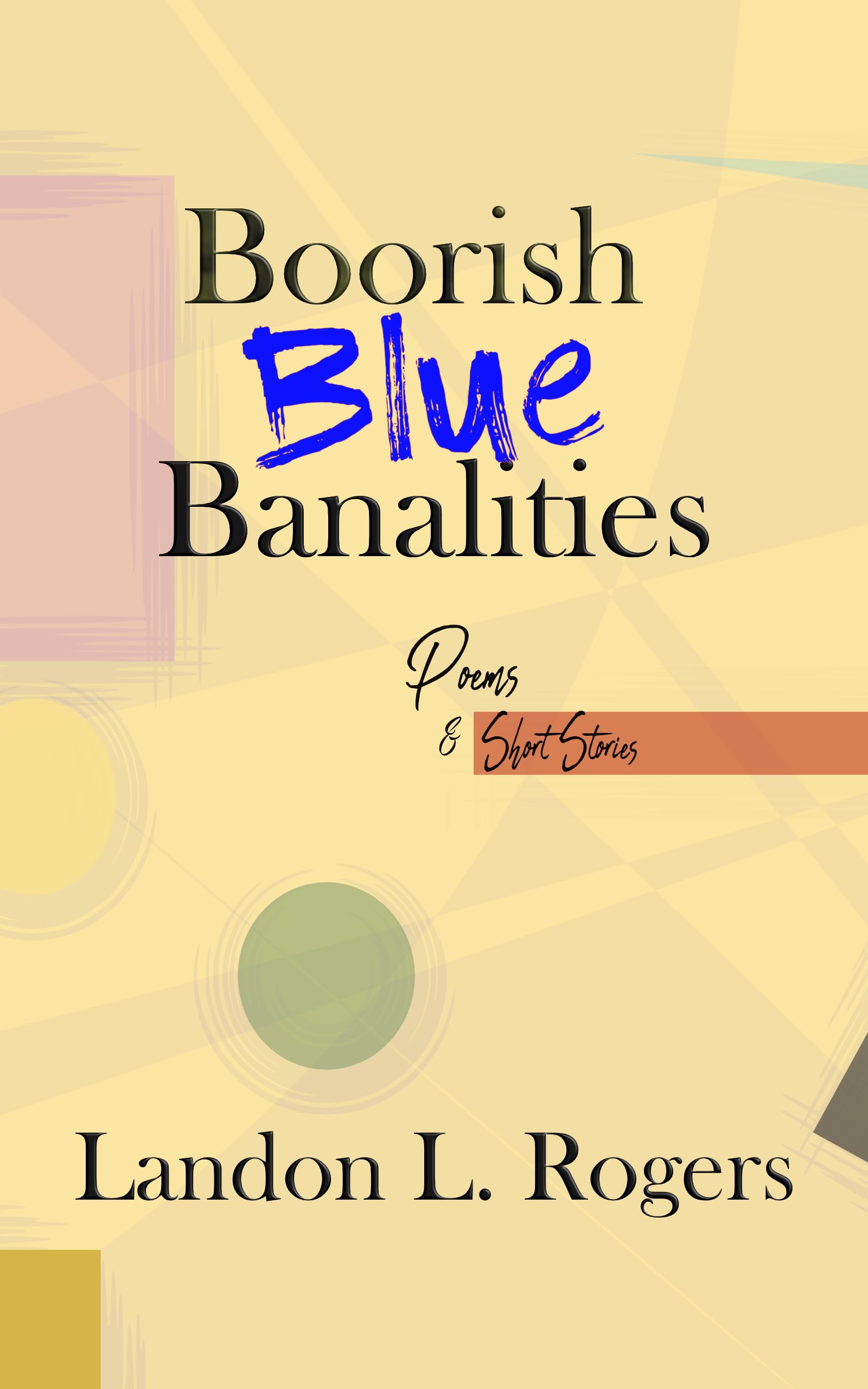 Boorish Blue Banalities: Poems and Short Stories by Landon Rogers ...