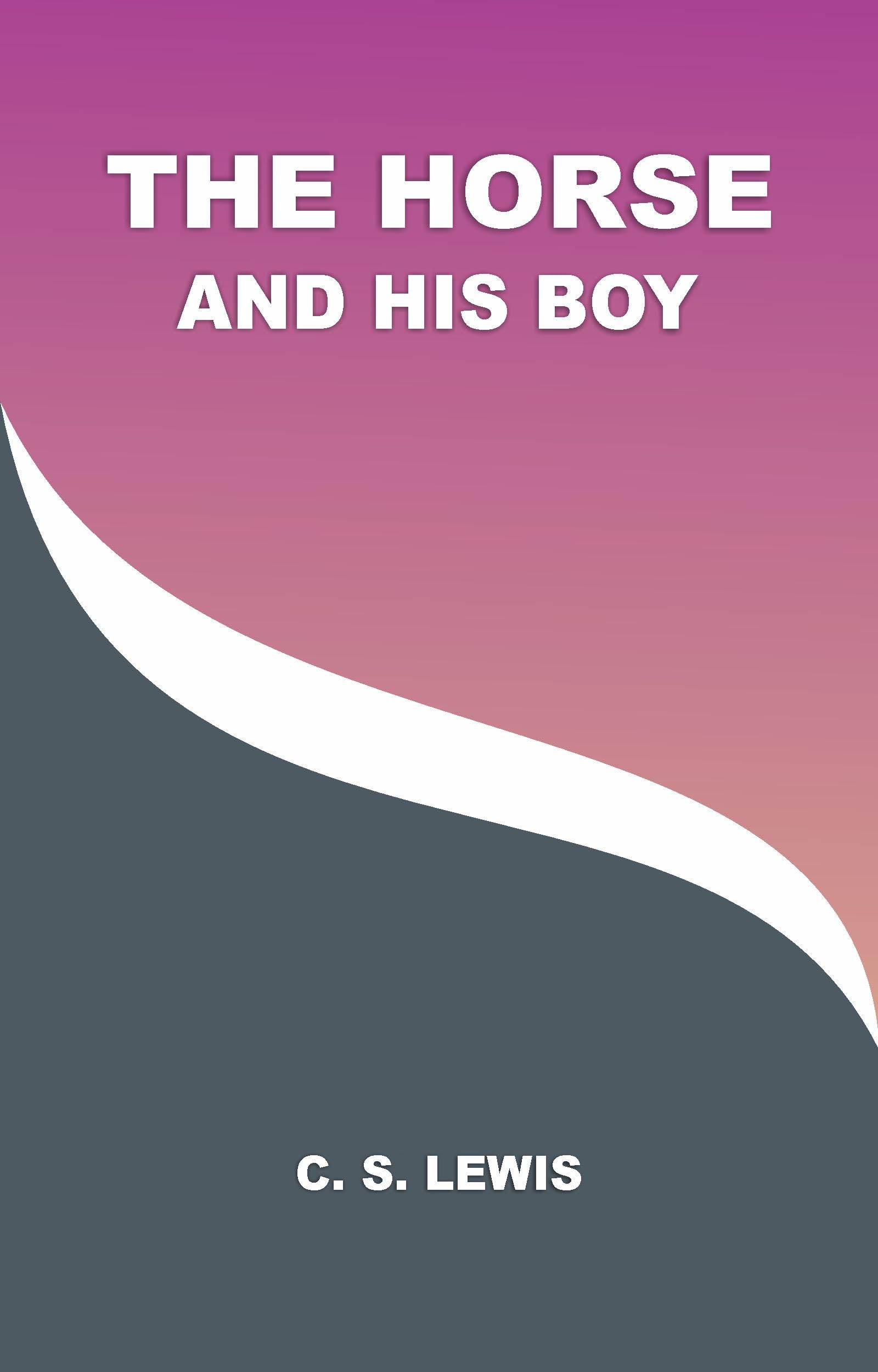 The Horse and his Boy by C.S. Lewis | Goodreads