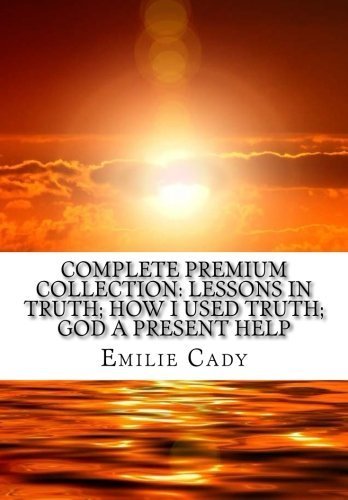 Complete Premium Collection: Lessons In Truth; How I Used Truth; God A ...