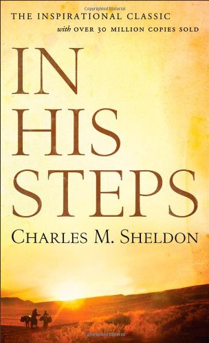 In His Steps by Charles M. Sheldon by Charles Monroe Sheldon | Goodreads