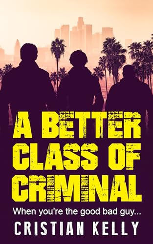 A Better Class of Criminal: When you're the good bad guy by Cristian ...