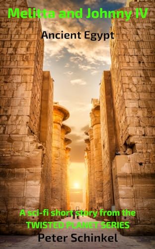 Melitta & Johnny III: Ancient Egypt: A sci-fi short story from Twisted Planet Book Two by Peter ...