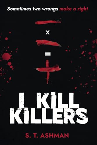 I Kill Killers (Psychological Thriller #1) by S.T. Ashman | Goodreads